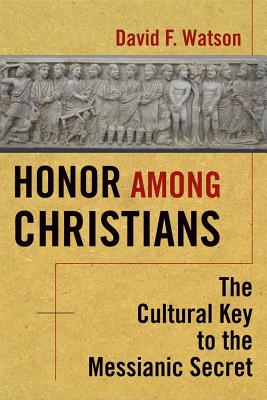 Honor Among Christians: The Cultural Key to the Messianic Secret ...